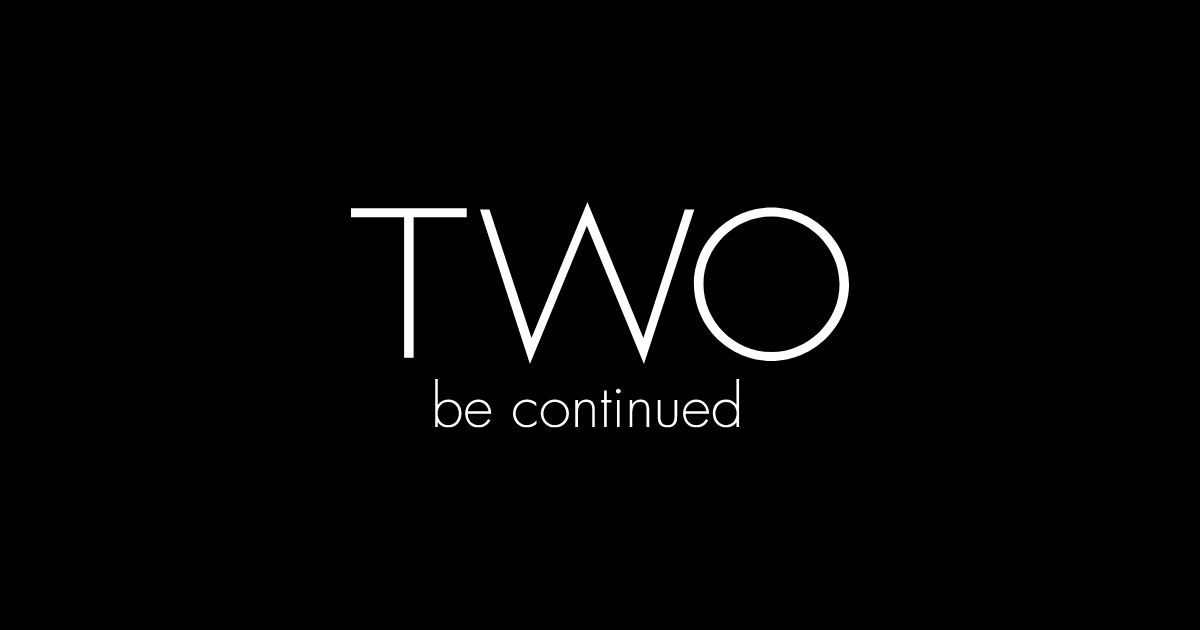 TWO be continued